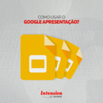 Google Apresentações: como usar essa ferramenta